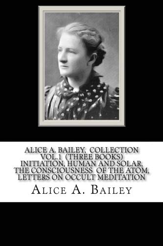 Alice A. Bailey, COLLECTION VOL. 1 (THREE BOOKS) INITIATION, HUMAN AND ...