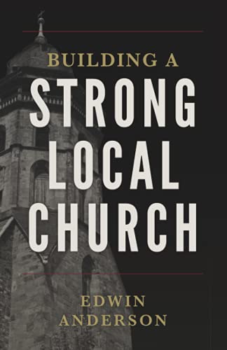 Building A Strong Local Church By Anderson Edwin | World of Books