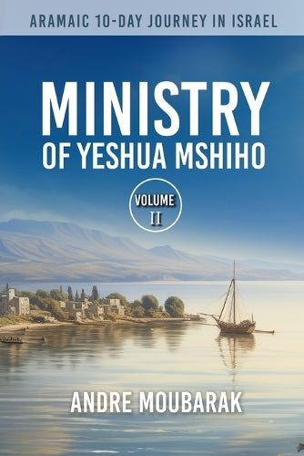 Aramaic Day Journey In Israel Ministry of Yeshua Mshiho By Andre Moubarak
