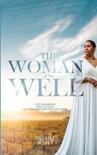 The Woman at the Well: Five Marriages, One Calling, and the God Who Met ...