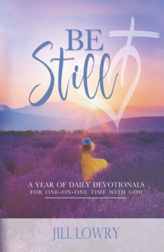 Be Still: A Year of Daily Devotionals for One-on-One Time with God (The ...