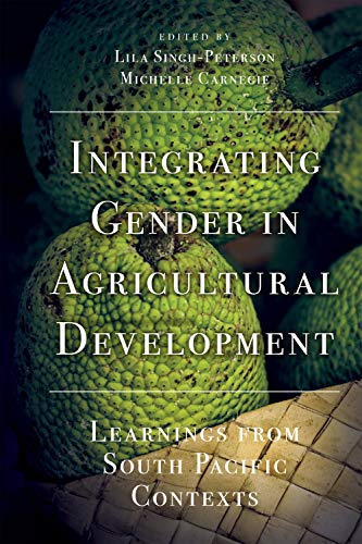 Integrating Gender in Agricultural Development By Lila Singh-Peterson ...