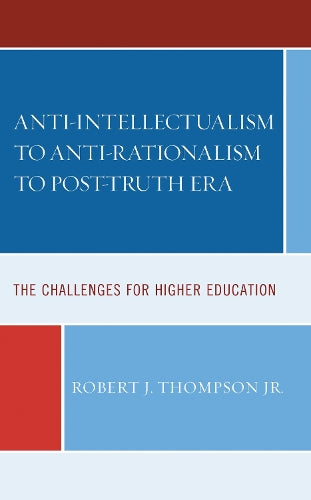 Anti-intellectualism to Anti-rationalism to Post-truth Era By Robert J ...