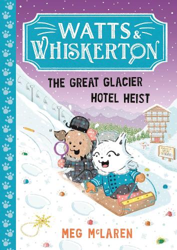 Watts & Whiskerton: The Great Glacier Hotel Heist By Meg Mclaren ...