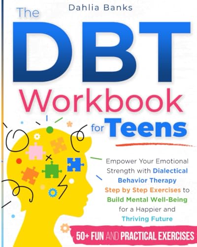 The DBT Workbook for Teens: Empower Your Emotional Strength with ...