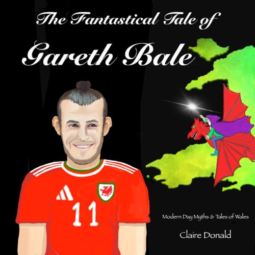 The Fantastical Tale of Gareth Bale: Modern Day Myths and Tales from ...