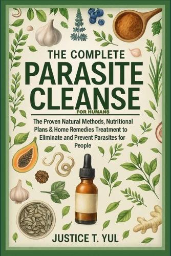 The Complete Parasite Cleanse for Humans By Justice T Yul | World of ...