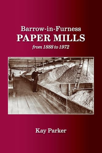 Barrow-in-Furness Paper Mills from 1888 to 1972 By Kay Parker | World ...