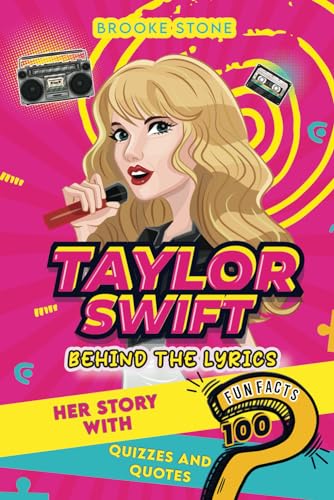 Taylor Swift: Behind the Lyrics: Her Story with 100 Fun Facts, Quizzes ...