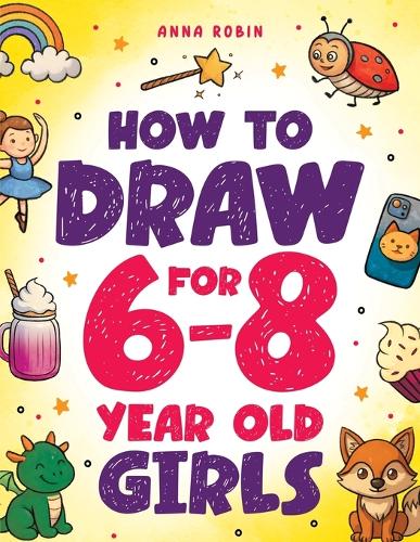 How to Draw for 6-8 Year Old Girls By Anna Robin | World of Books GB