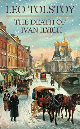 The Death of Ivan Ilyich: A Dying Man’s Struggle to Find Meaning in a ...