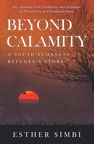 Beyond Calamity - A South Sudanese Refugee's Story By Esther Simbi ...