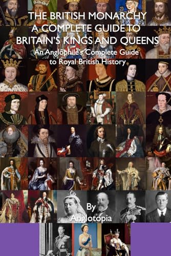 The British Monarchy - a Complete Guide to Britain's Kings and Queens ...