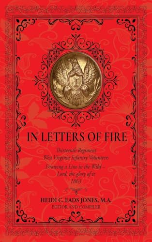 In Letters of Fire: Thirteenth Regiment West Virginia Infantry ...