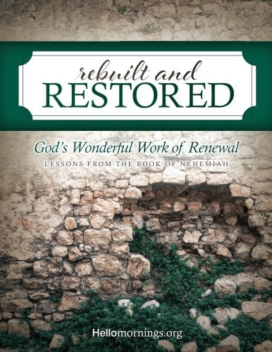Rebuilt and Restored: Lessons from the book of Nehemiah: Volume 3 (Hello Mornings Bible Studies ...