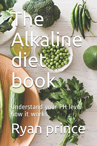 The Alkaline diet book: Understand your PH level how it works By Ryan ...