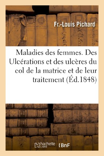 Maladies Des Femmes. Des Ulcerations Et Des Ulceres Du Col de la ...