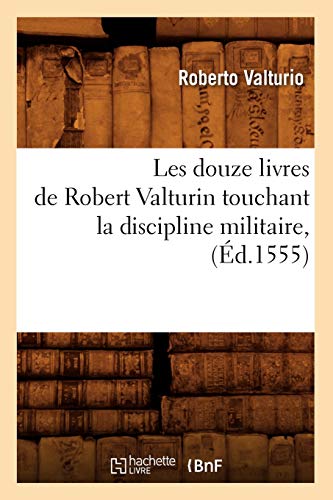 Les Douze Livres de Robert Valturin Touchant La Discipline Militaire ...