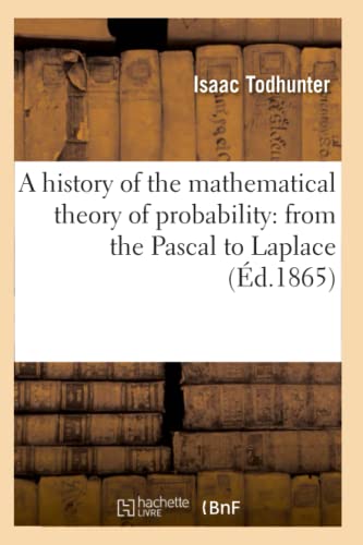 A History of the Mathematical Theory of Probability: From the Pascal to ...