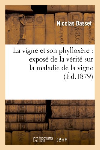 La Vigne Et Son Phylloxère: Exposé de la Vérité Sur La Maladie de la ...
