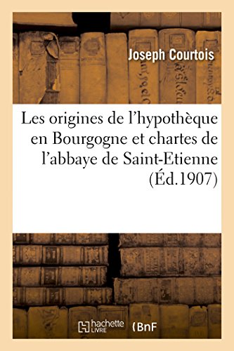Les Origines de l'Hypothèque En Bourgogne Et Chartes de l'Abbaye de ...