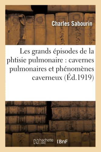 Les Grands Épisodes de la Phtisie Pulmonaire: Cavernes Pulmonaires Et ...