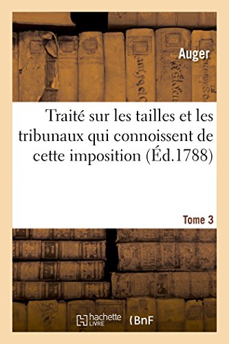 Traité Sur Les Tailles Et Les Tribunaux Qui Connoissent de Cette ...