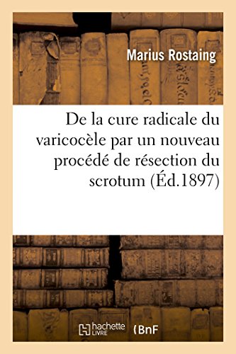 de la Cure Radicale Du Varicocele Par Un Nouveau Procede de Resection ...