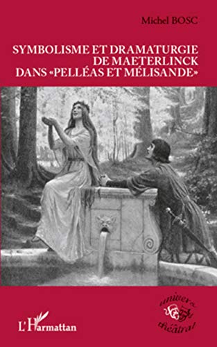 Symbolisme et dramaturgie de Maeterlinck dans Pelléas et Mélisande"" By ...