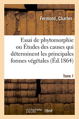 Essai de Phytomorphie Ou Études Des Causes Qui Déterminent Les ...