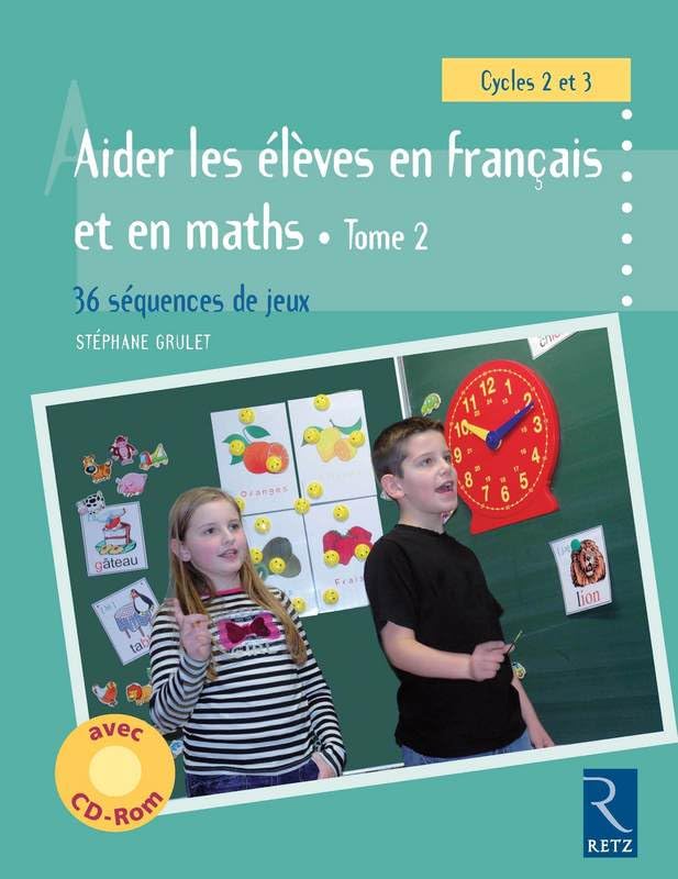 Aider les enfants en français et maths: 36 séquences de jeux, tome 2 By ...