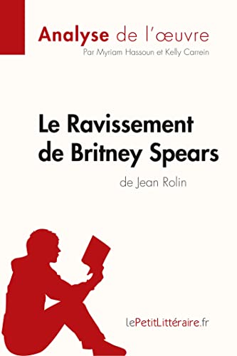 Le Ravissement de Britney Spears de Jean Rolin (Analyse de l'oeuvre) By ...