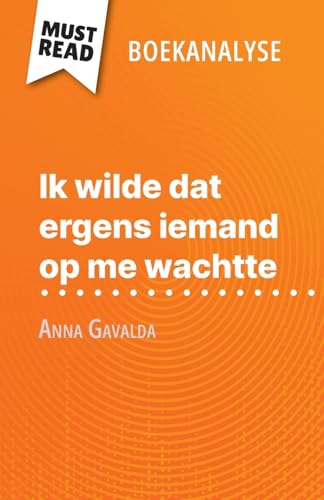 Ik wilde dat ergens iemand op me wachtte van Anna Gavalda (Boekanalyse ...