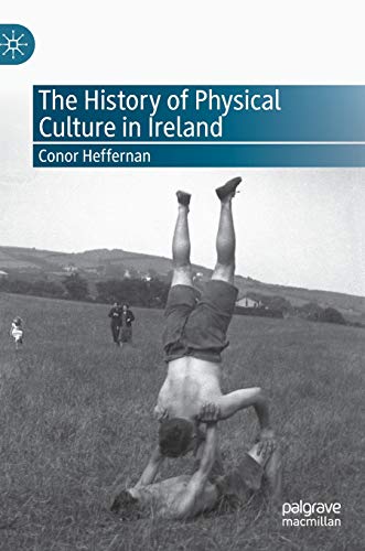 The History of Physical Culture in Ireland By Conor Heffernan | World ...