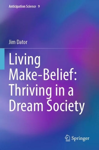 Living Make-Belief: Thriving in a Dream Society By Jim Dator | World of ...