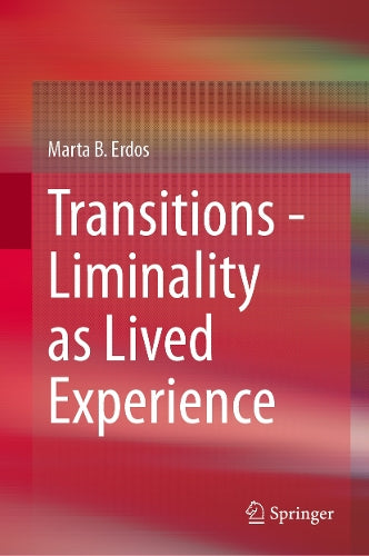 Transitions - Liminality as Lived Experience By Marta B Erdos | World ...