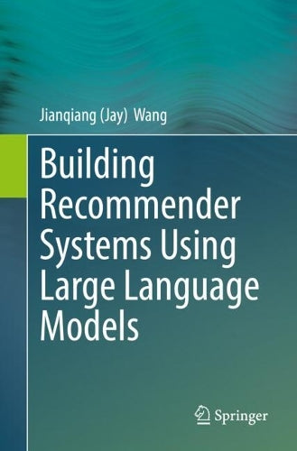 Building Recommender Systems Using Large Language Models By Jianqiang Wang | World of Books US