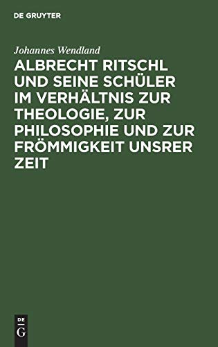Albrecht Ritschl Und Seine Schler Im Verhltnis Zur Theologie, Zur ...