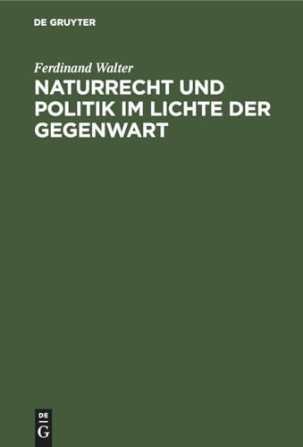 Naturrecht Und Politik Im Lichte Der Gegenwart By Ferdinand Walter ...
