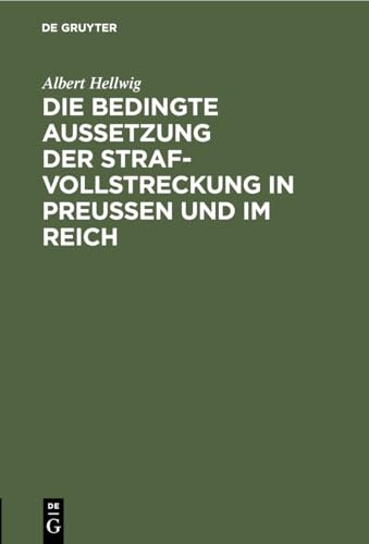 Die Bedingte Aussetzung Der Strafvollstreckung in Preuen Und Im Reich ...