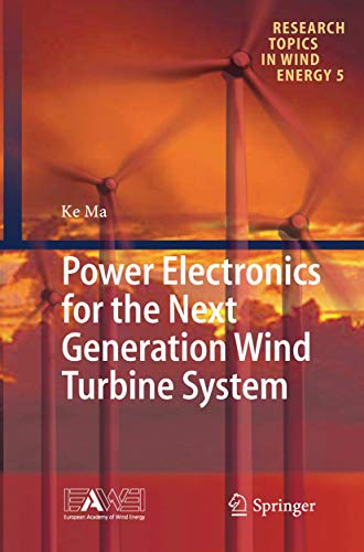 Power Electronics for the Next Generation Wind Turbine System By Ke Ma ...