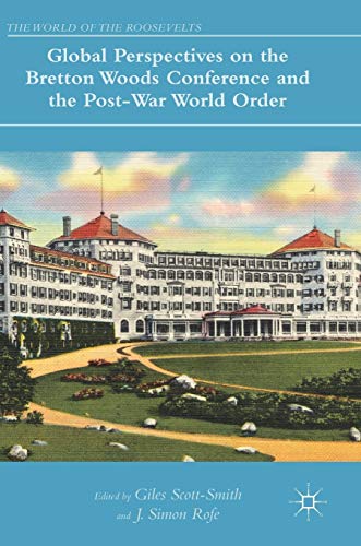 Global Perspectives on the Bretton Woods Conference and the Post-War ...