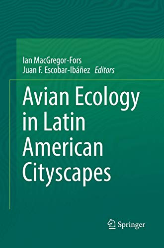 Avian Ecology in Latin American Cityscapes By Ian Macgregor-Fors ...