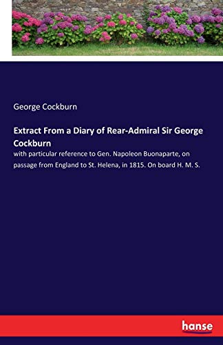 Extract From a Diary of Rear-Admiral Sir George Cockburn By George ...