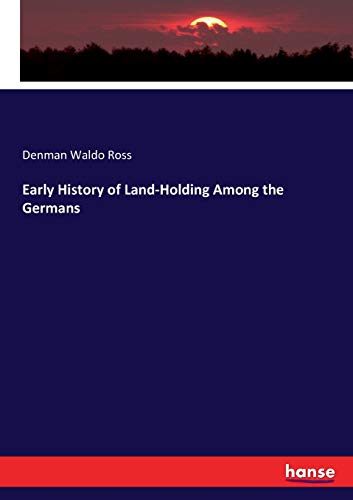 Early History of Land-Holding Among the Germans By Denman Waldo Ross ...
