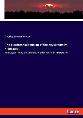 The bicentennial reunion of the Keyser family. 1688-1888. By Charles ...