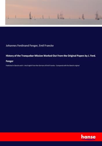 History of the Tranquebar Mission Worked Out From the Original Papers ...