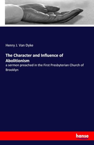 The Character and Influence of Abolitionism By Henry J Van Dyke | World ...