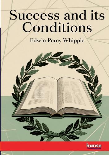 Success and its Conditions By Edwin Percy Whipple | World of Books US