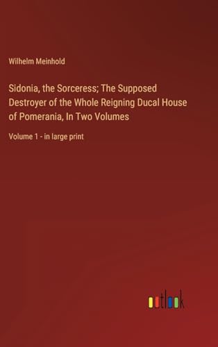 Sidonia, the Sorceress; The Supposed Destroyer of the Whole Reigning ...